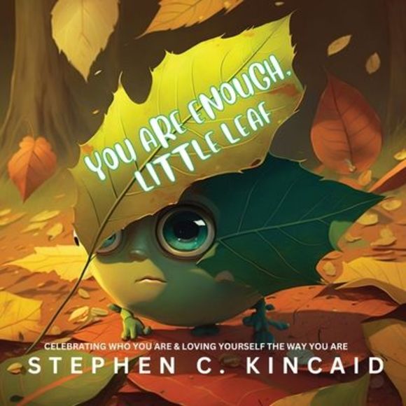 Stephen C. Kincaid | Other | You Are Enough Little Leaf Celebrating Who You Are And Loving ...